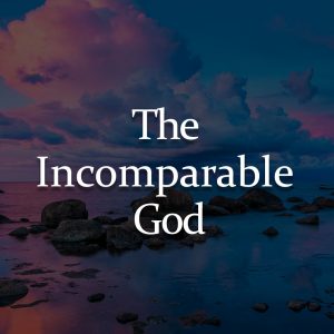 The Incomparable God - Ottawa Church of Christ