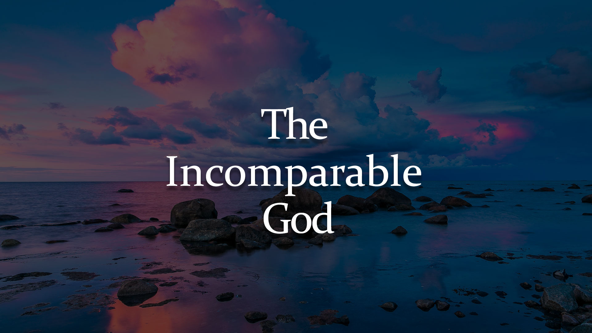 The Incomparable God - Ottawa Church of Christ