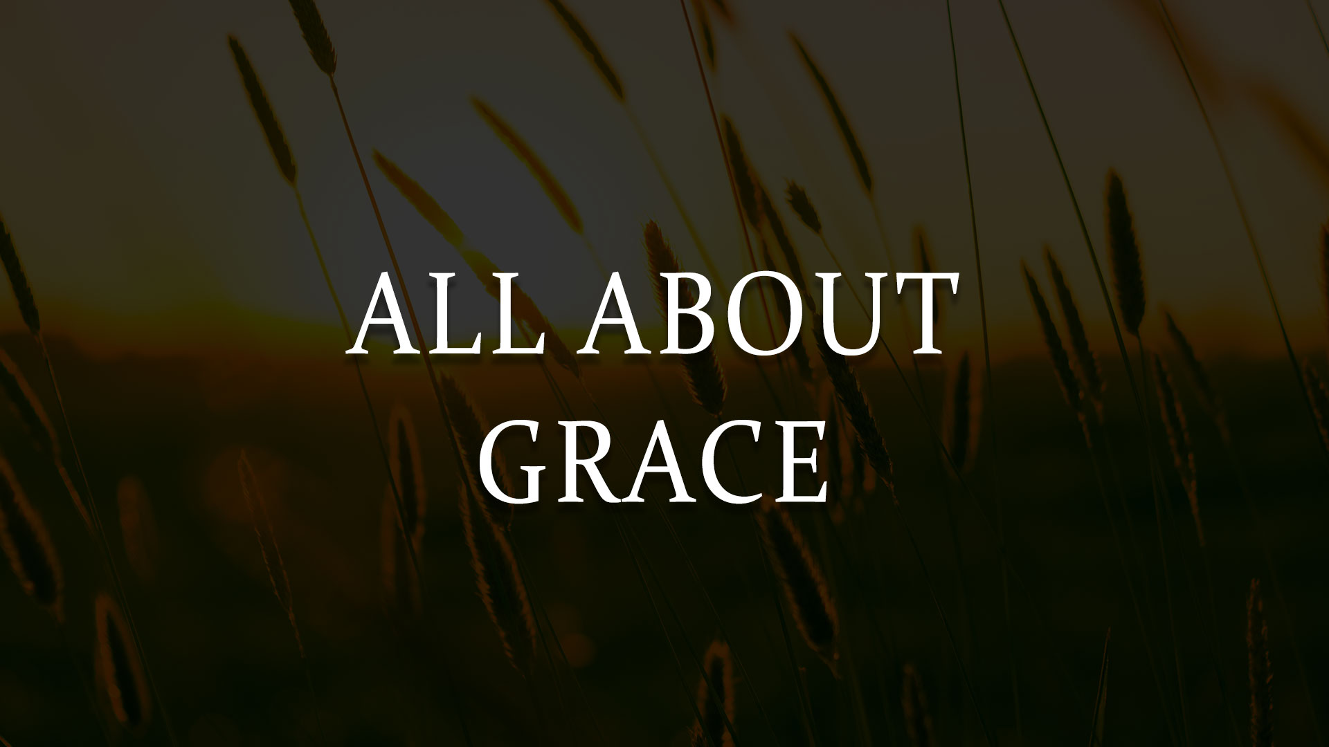 All About Grace - Ottawa Church of Christ